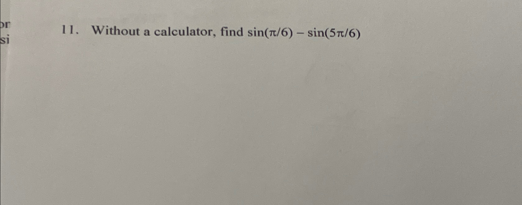 Solved Without a calculator, find sin(π6)-sin(5π6) | Chegg.com