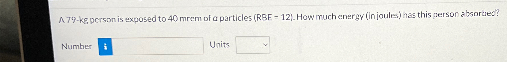 Solved A 79-kg person is exposed to 40 ﻿mrem of a particles | Chegg.com