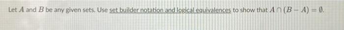 Solved Let A and B be any given sets. Use set builder | Chegg.com
