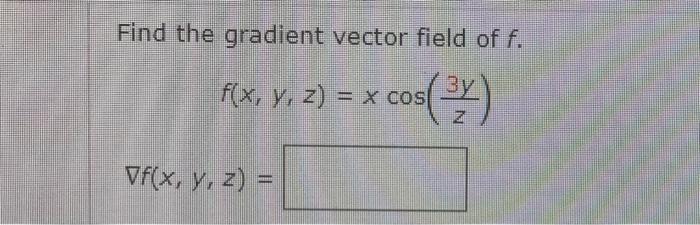 Solved Find the gradient vector field of f. | Chegg.com