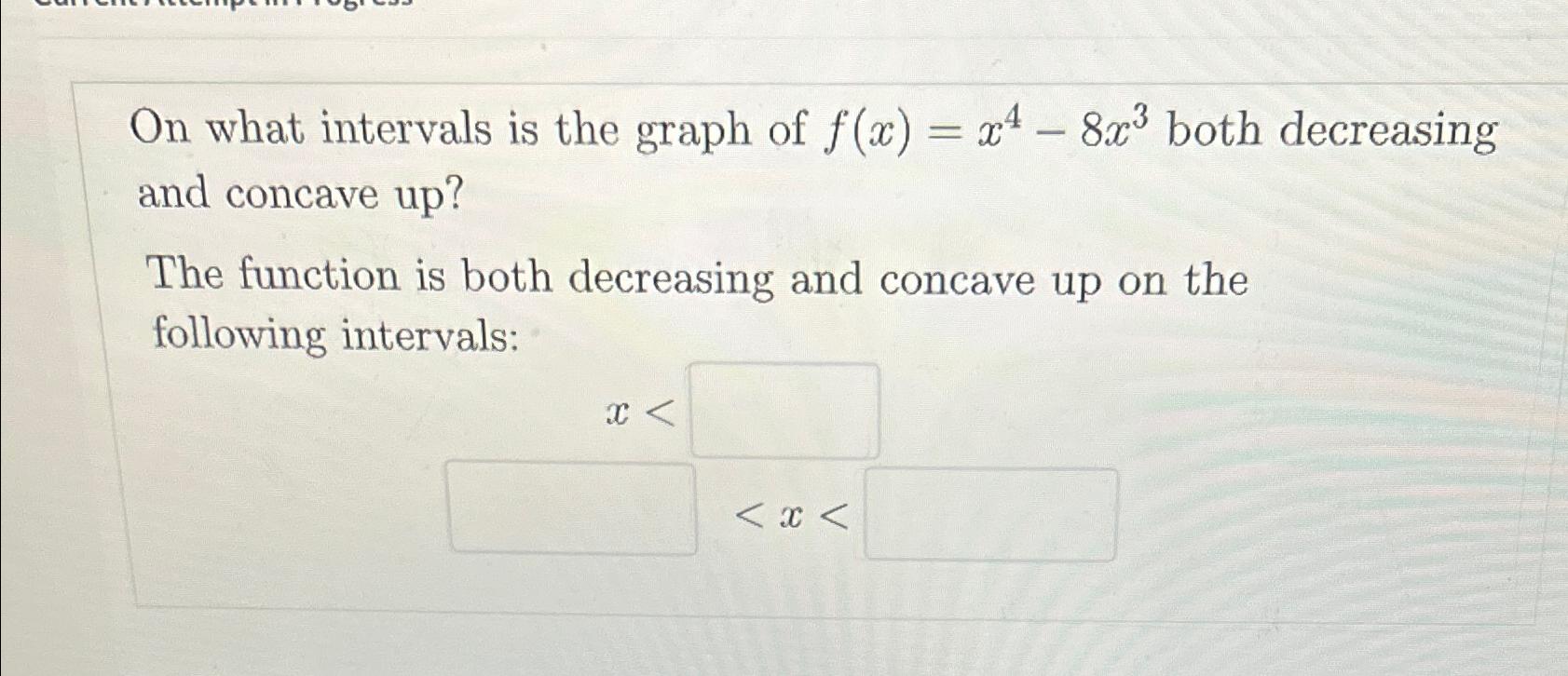 Solved On what intervals is the graph of f(x)=x4-8x3 ﻿both | Chegg.com