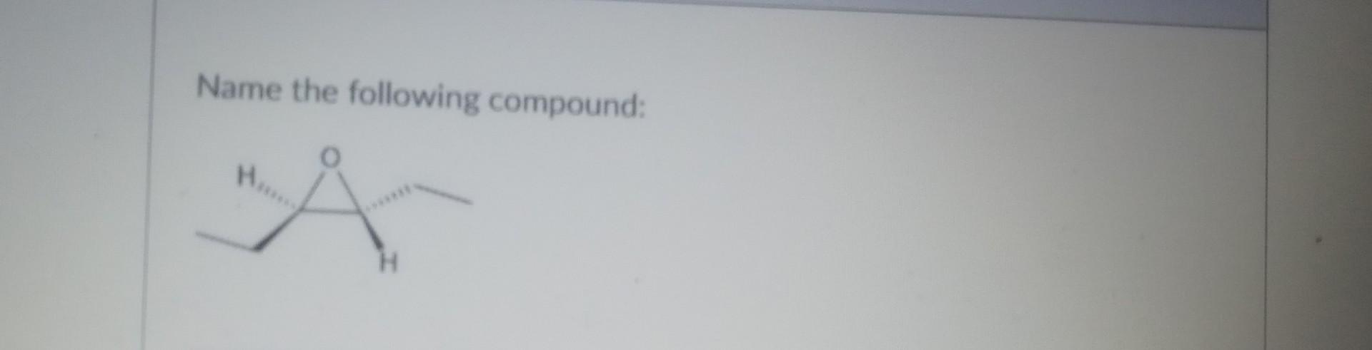 Solved Name the following compound: H 35.4R)-3,4-epoxyhexane | Chegg.com