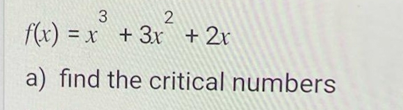 Solved f(x)=x3+3x2+2xa) ﻿find the critical numbers | Chegg.com