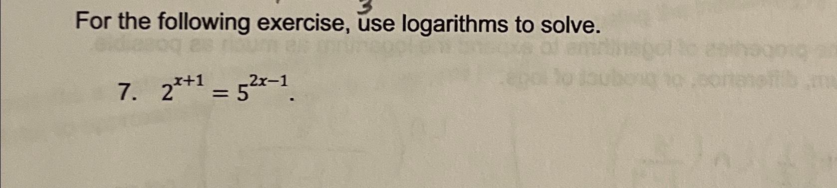 Solved For the following exercise, use logarithms to | Chegg.com