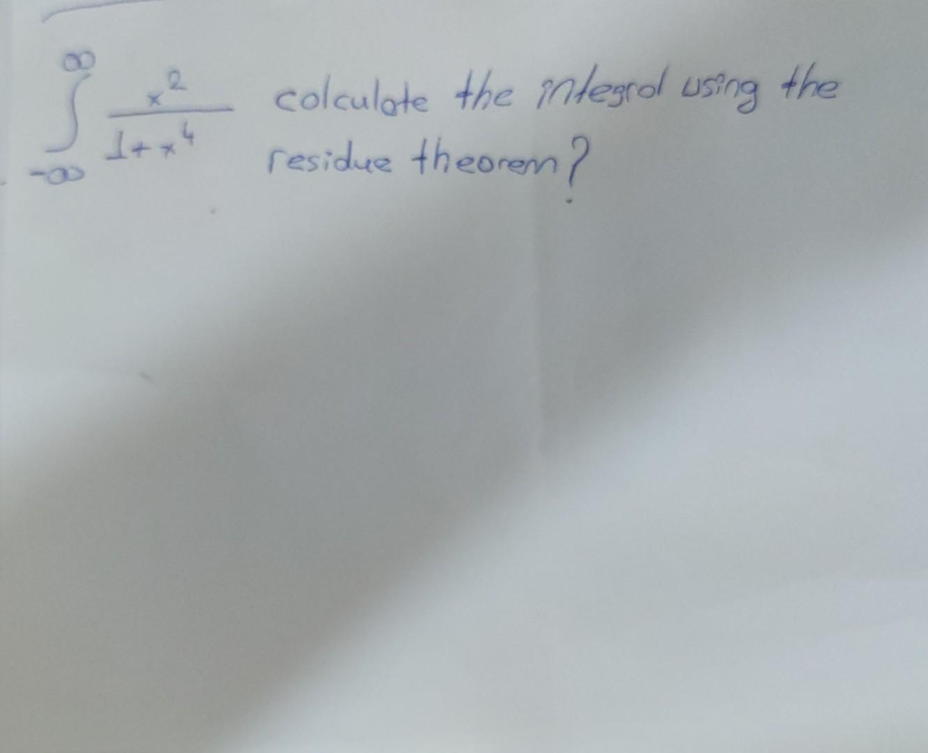 Solved 1 x4x2 Colculate The Integrol Using The Residue Chegg solved-1-x4x2-colculate-the-integrol-using-the-residue-chegg