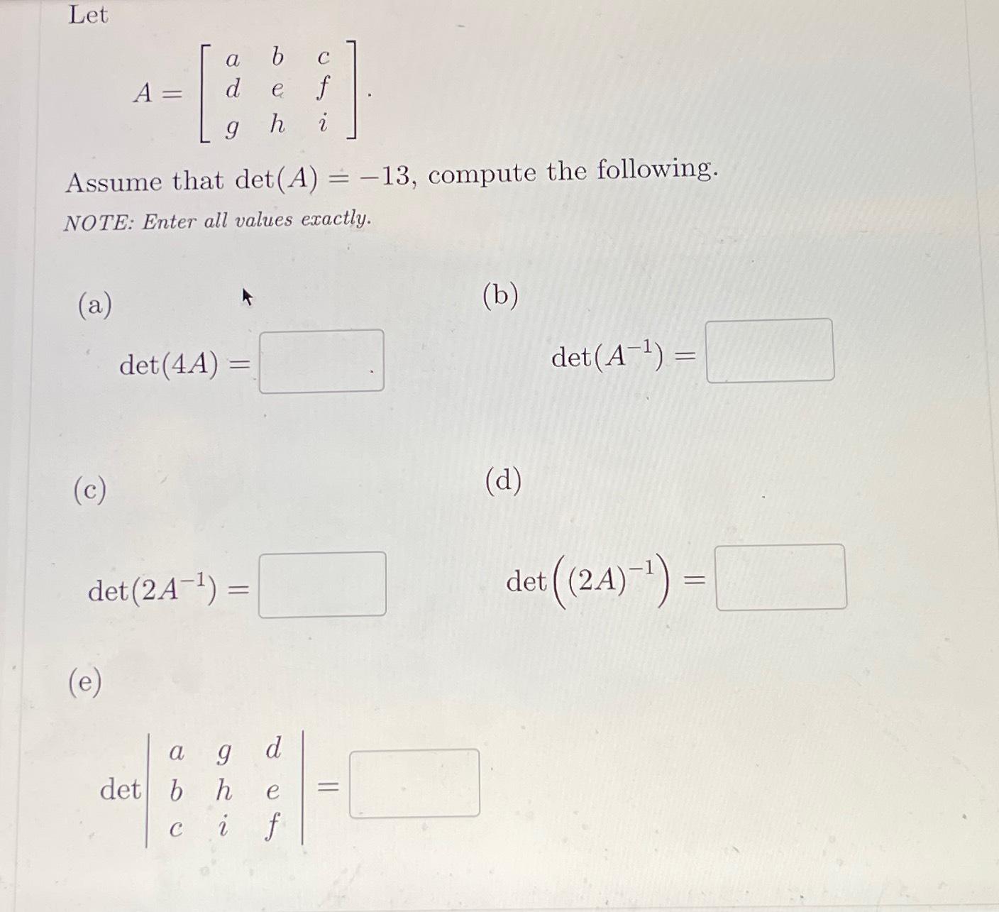 Solved LetA=[abcdefghi]Assume that det(A)=-13, ﻿compute the | Chegg.com