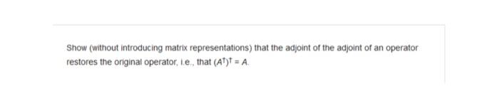 Solved Show (without introducing matrix representations) | Chegg.com