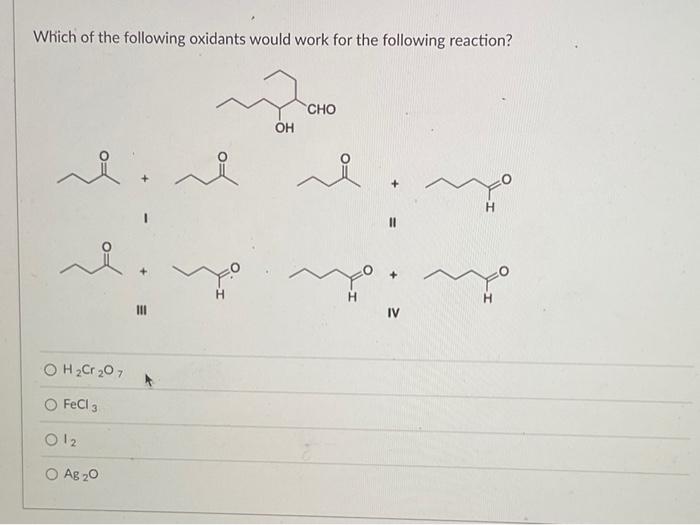 Solved Which of the following oxidants would work for the | Chegg.com