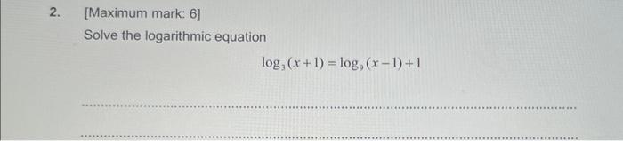 Solved 2. [Maximum mark: 6] Solve the logarithmic equation | Chegg.com