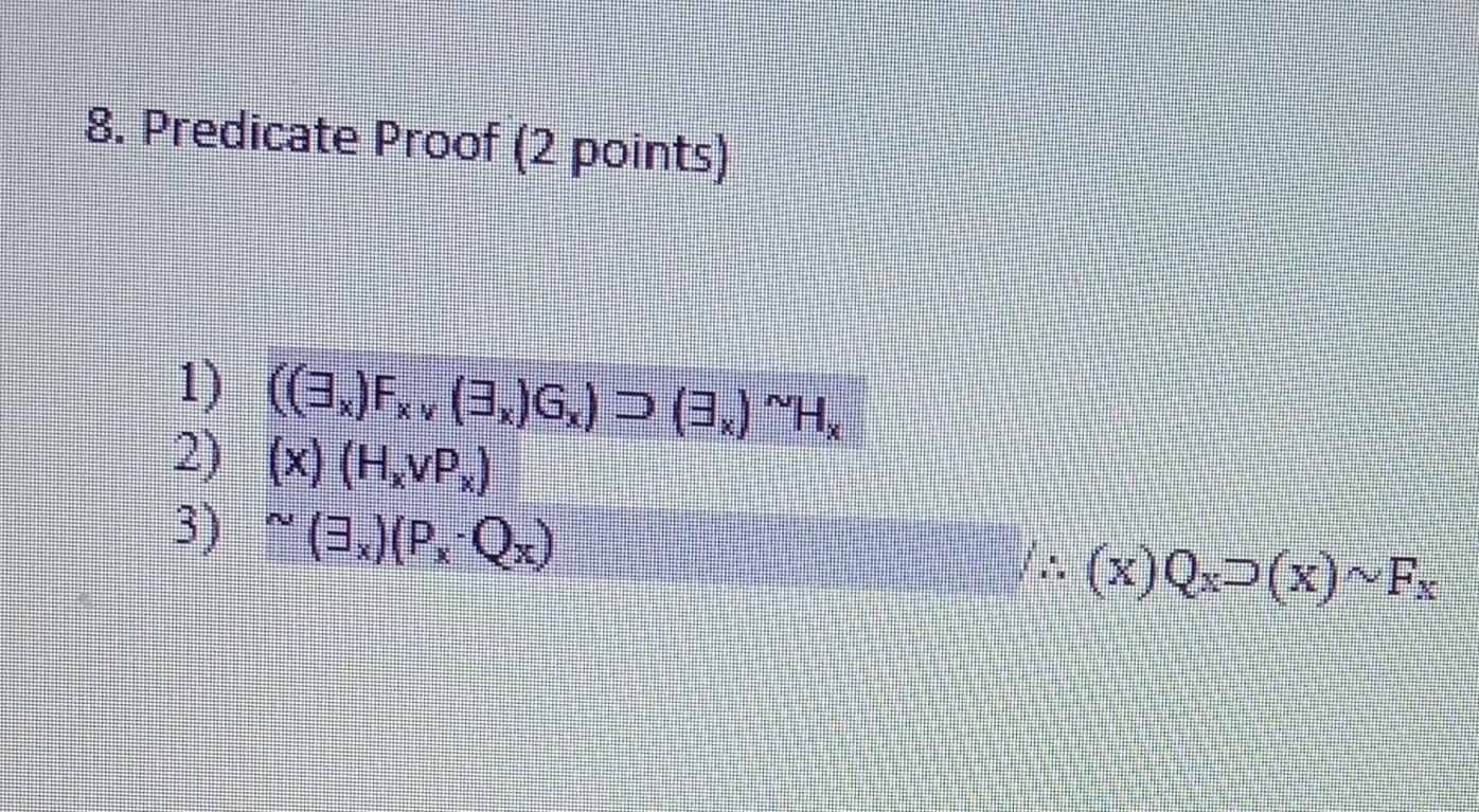 Solved 8. Predicate Proof (2 points) N 1) (3.)Fx(3.)G.) = | Chegg.com