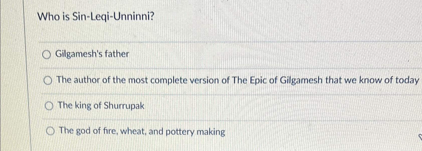 Solved Who is Sin-Leqi-Unninni?Gilgamesh's fatherThe author | Chegg.com