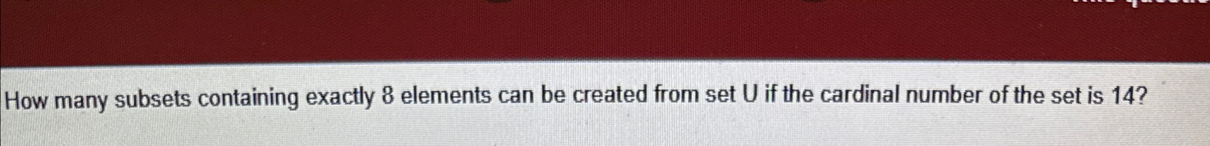 Solved How many subsets containing exactly 8 ﻿elements can | Chegg.com