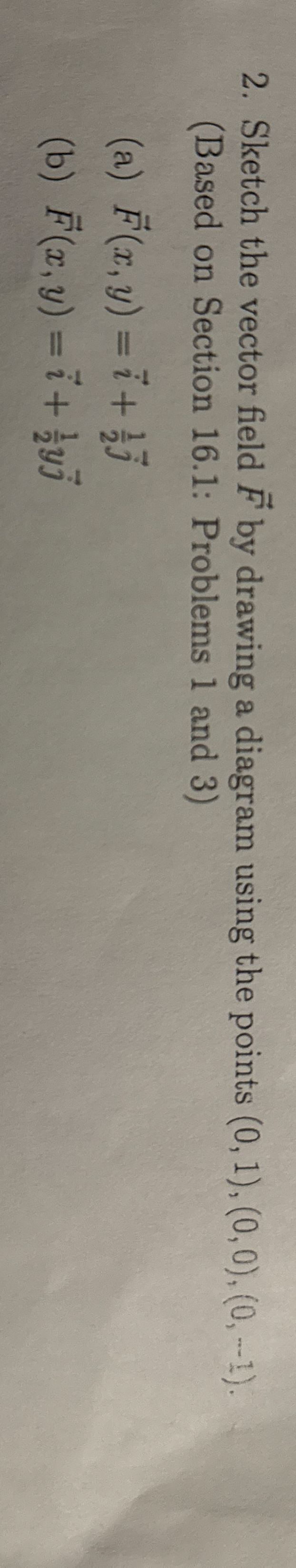 Solved by an EXPERT Sketch the vector field vec(F) ﻿by drawing a diagram | Chegg.com