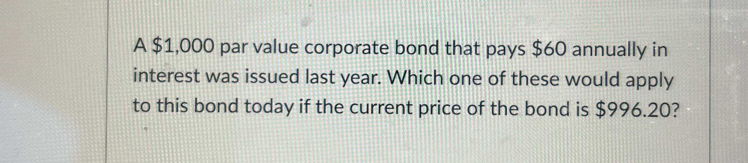 Solved A $1,000 ﻿par value corporate bond that pays $60 | Chegg.com