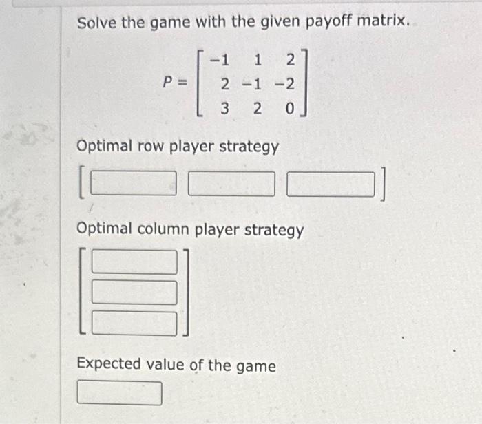Solved Solve the game with the given payoff matrix. | Chegg.com