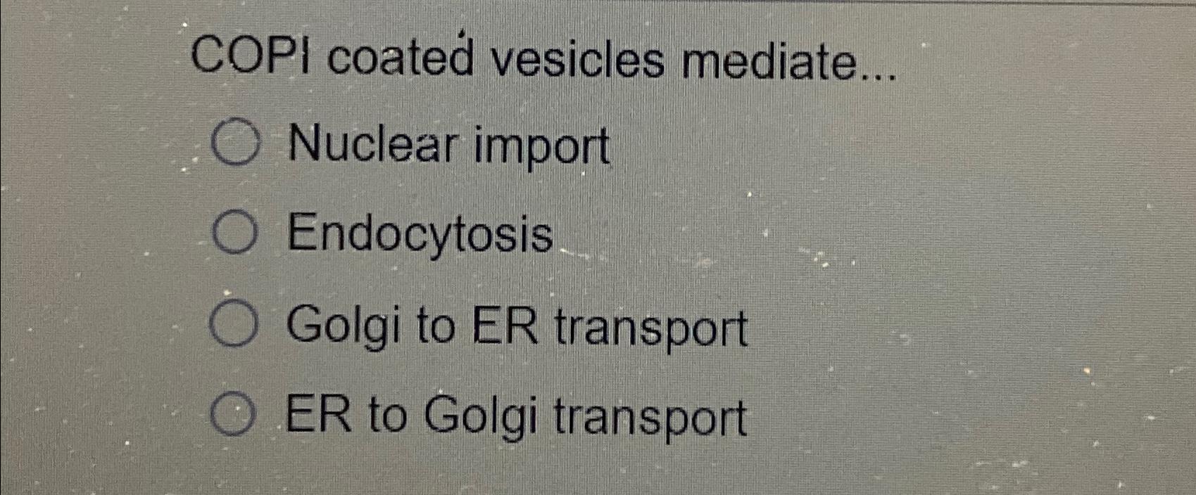 Solved COPI coated vesicles mediate...Nuclear | Chegg.com