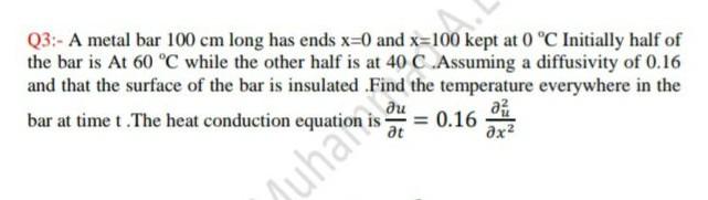 Solved Q3:- A metal bar 100 cm long has ends x=0 and x=100 | Chegg.com