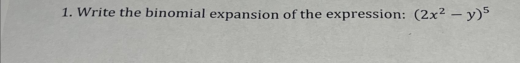 Solved Write the binomial expansion of the expression: | Chegg.com