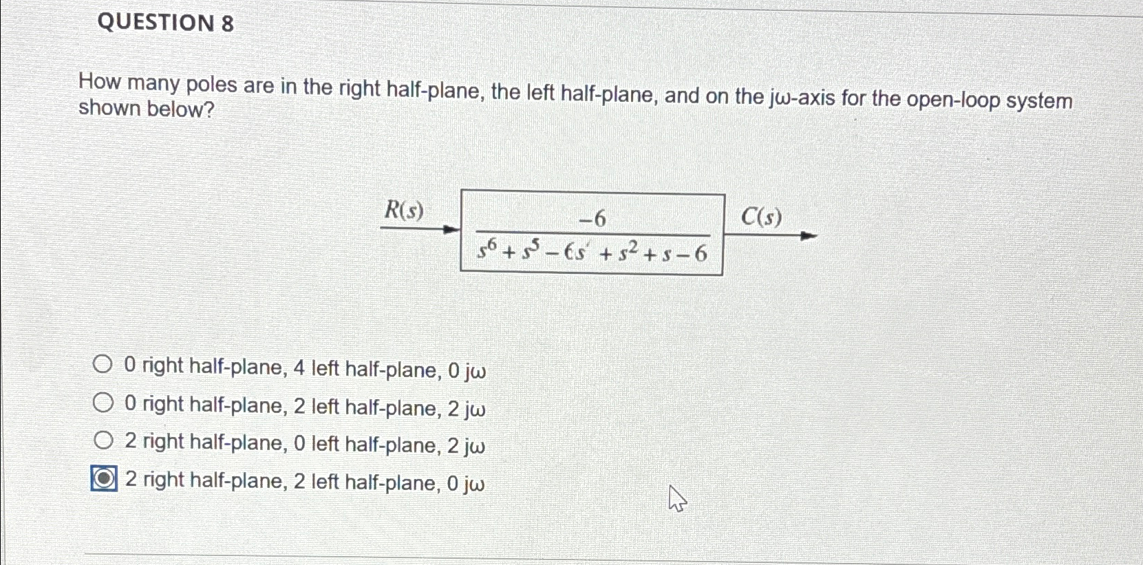 Solved QUESTION 8How many poles are in the right half-plane, | Chegg.com