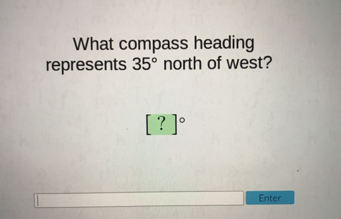 Solved What compass heading represents 35° north of west? | Chegg.com