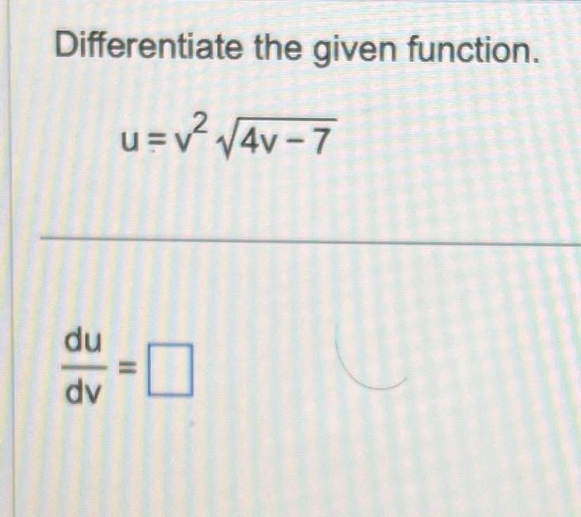 Solved Differentiate the given function.u=v24v-72dudv= | Chegg.com