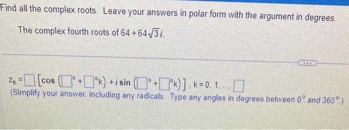 Solved Find all the complex roots. Leave your answers in | Chegg.com