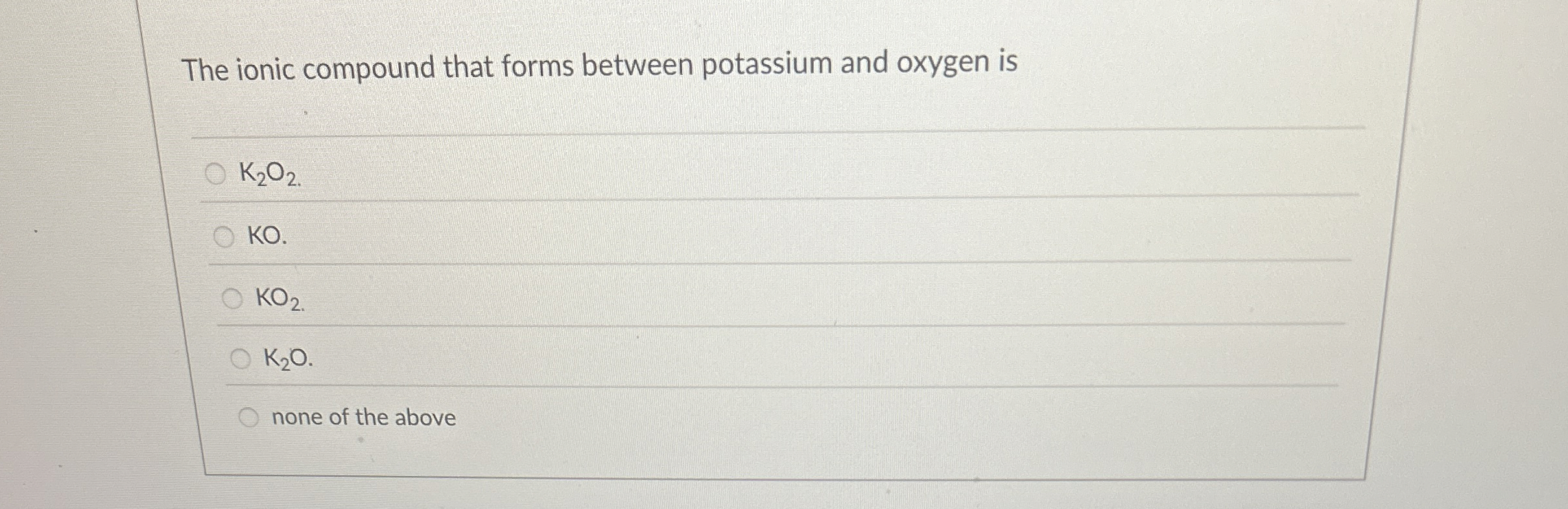 Solved The ionic compound that forms between potassium and | Chegg.com