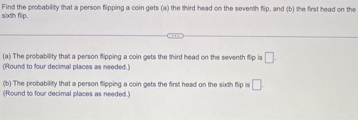 Solved Find the probability that a person flipping a coin | Chegg.com