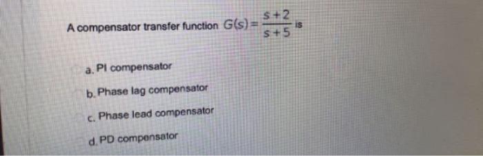 Solved A compensator transfer function G(s)=s+5s+2 is a. Pl | Chegg.com