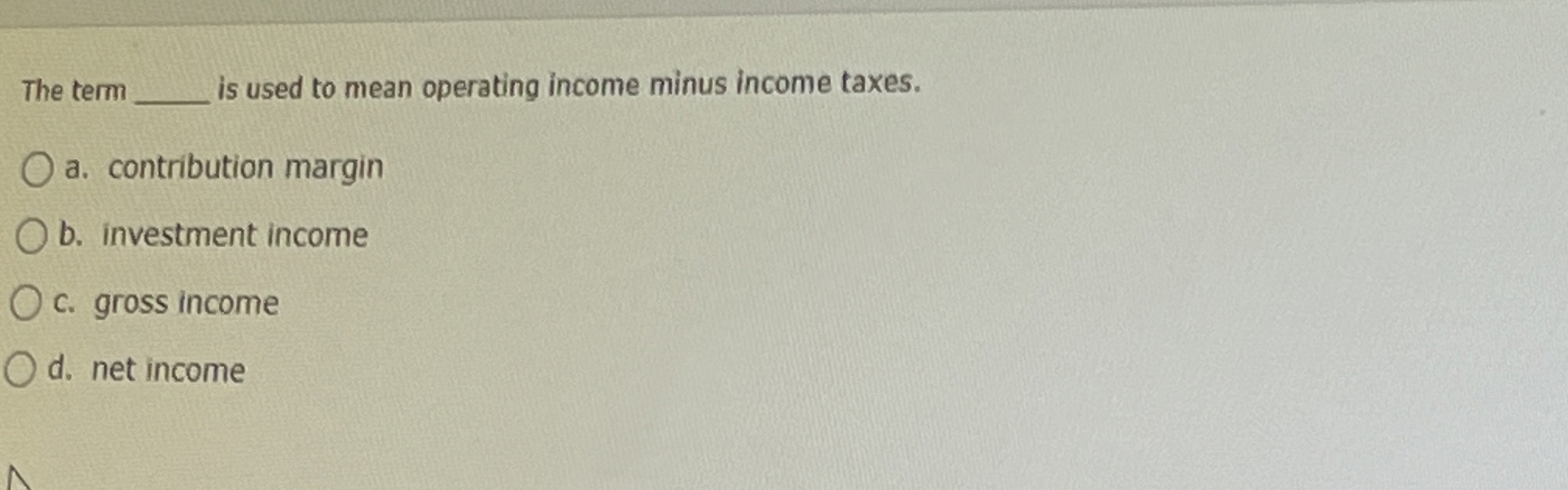 Solved The termis used to mean operating income minus income | Chegg.com