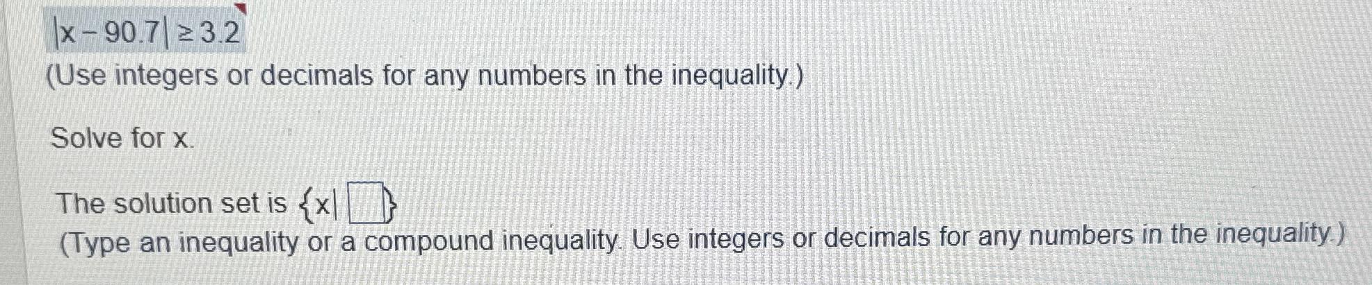 Solved |x-90.7|≥3.2(Use integers or decimals for any numbers | Chegg.com
