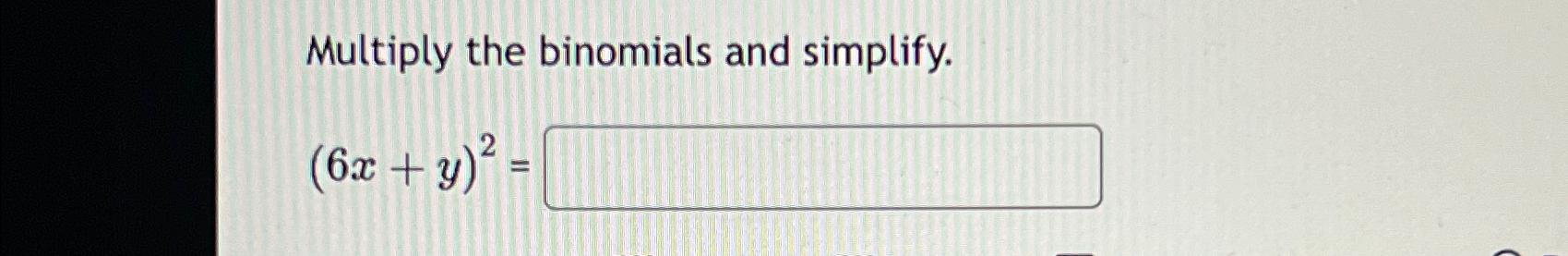 Solved Multiply the binomials and simplify.(6x+y)2= | Chegg.com