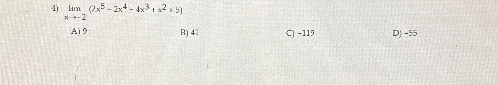Solved limx→-2(2x5-2x4-4x3+x2+5)A) 9B) 41C) -119D) -55 | Chegg.com