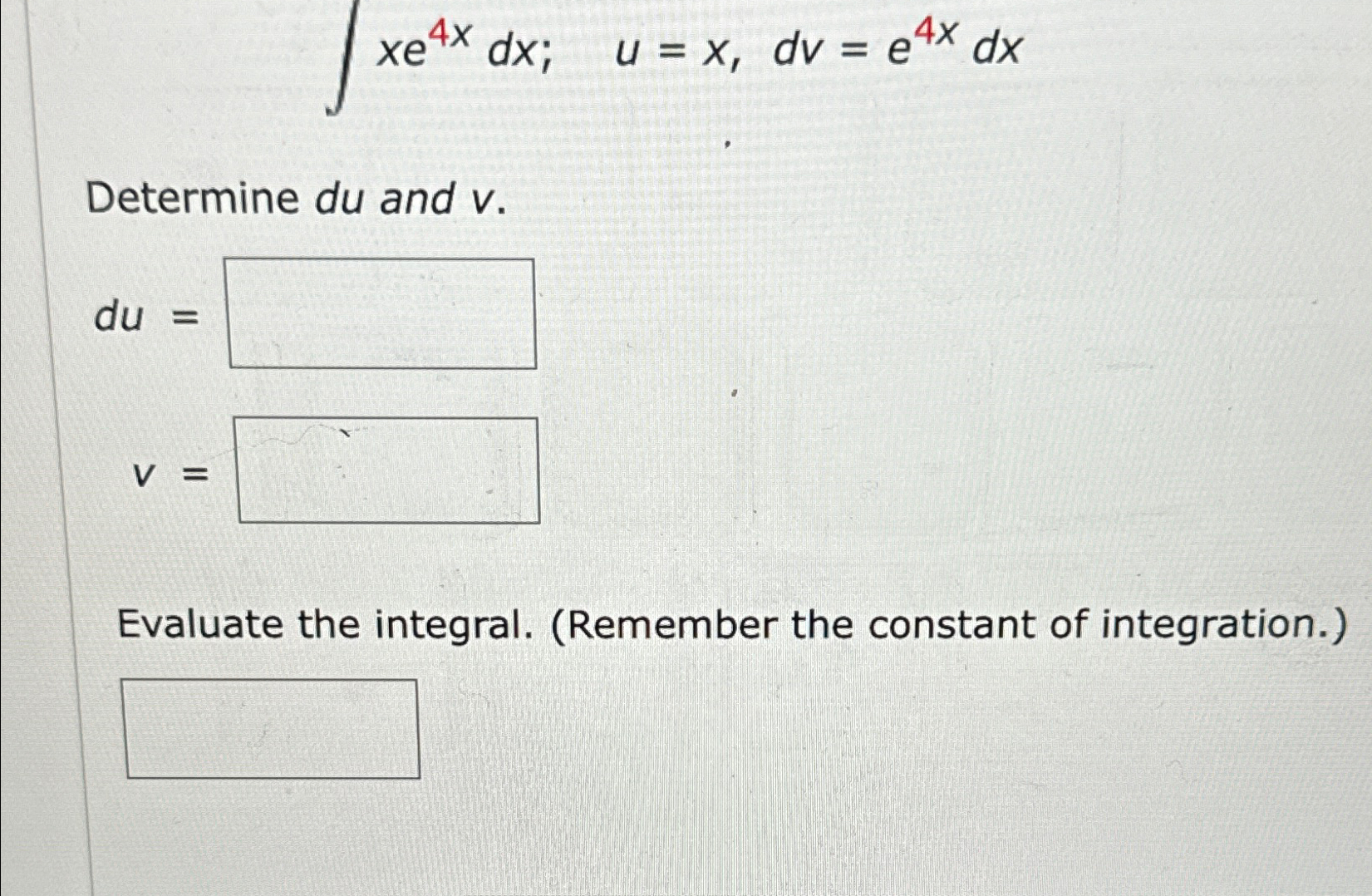 Solved ∫﻿﻿xe4xdx;,u=x,dv=e4xdxDetermine du ﻿and | Chegg.com