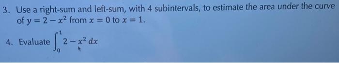 Solved 3. Use a right-sum and left-sum, with 4 subintervals, | Chegg.com