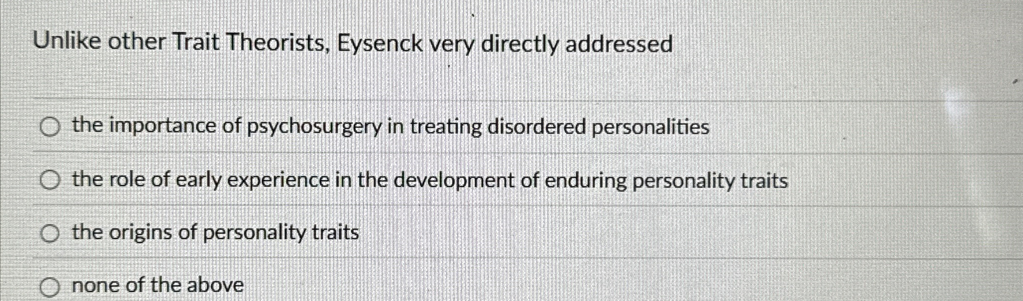 Solved Unlike other Trait Theorists, Eysenck very directly | Chegg.com