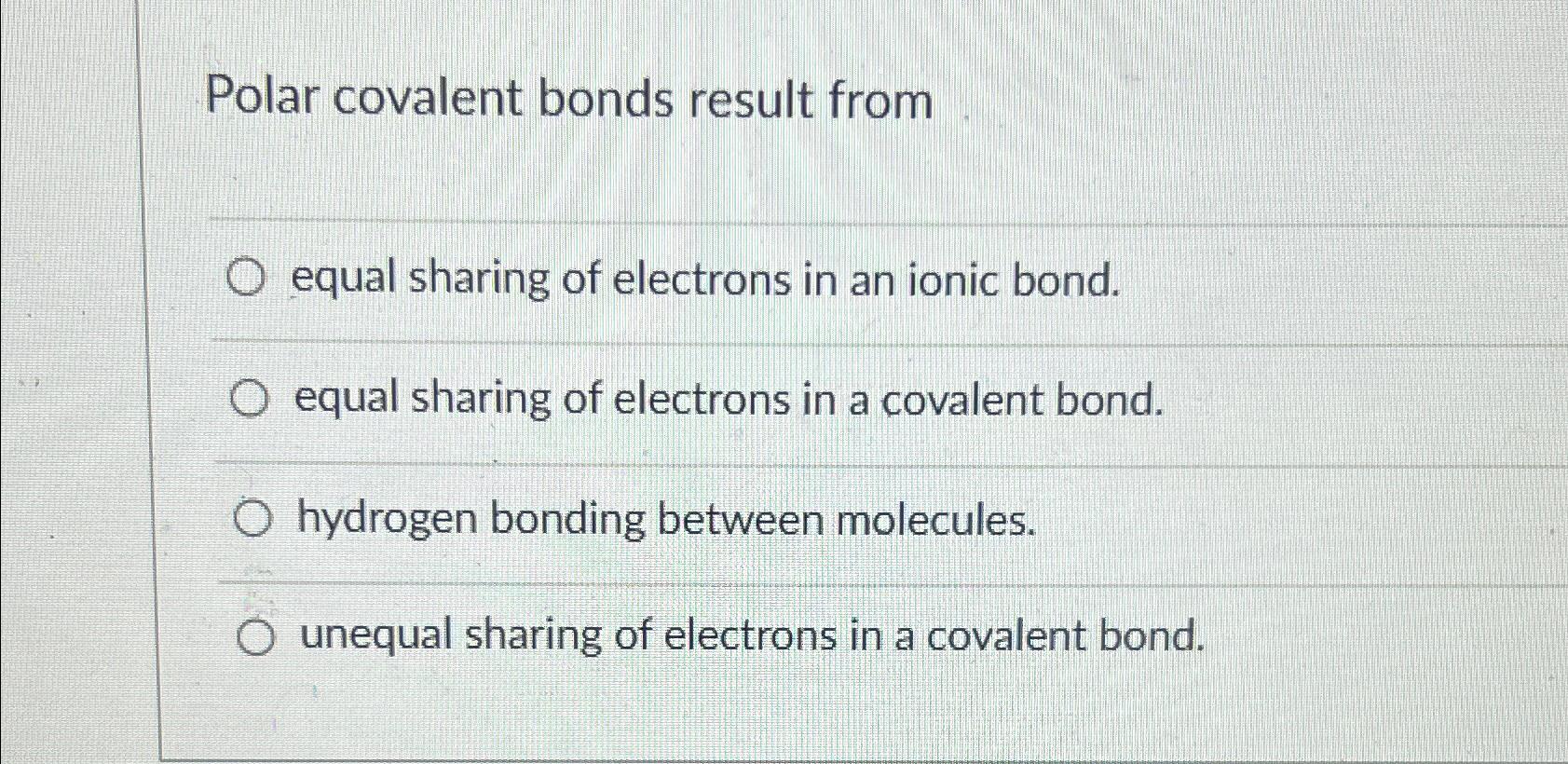 Solved Polar covalent bonds result fromequal sharing of | Chegg.com