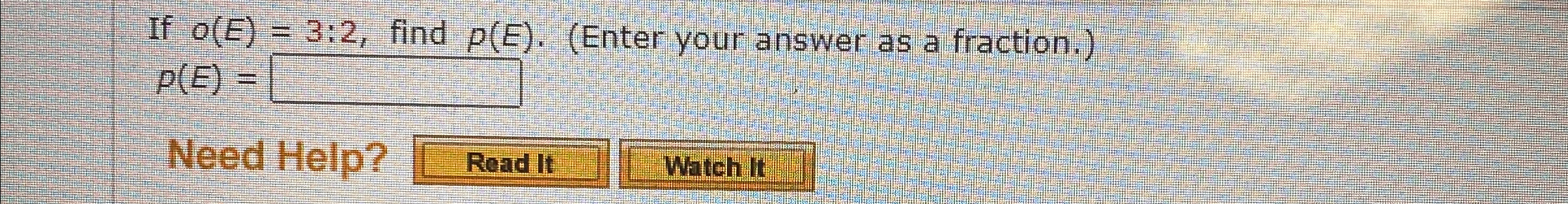 Solved If o(E)=3:2, ﻿find p(E). (Enter your answer as a | Chegg.com