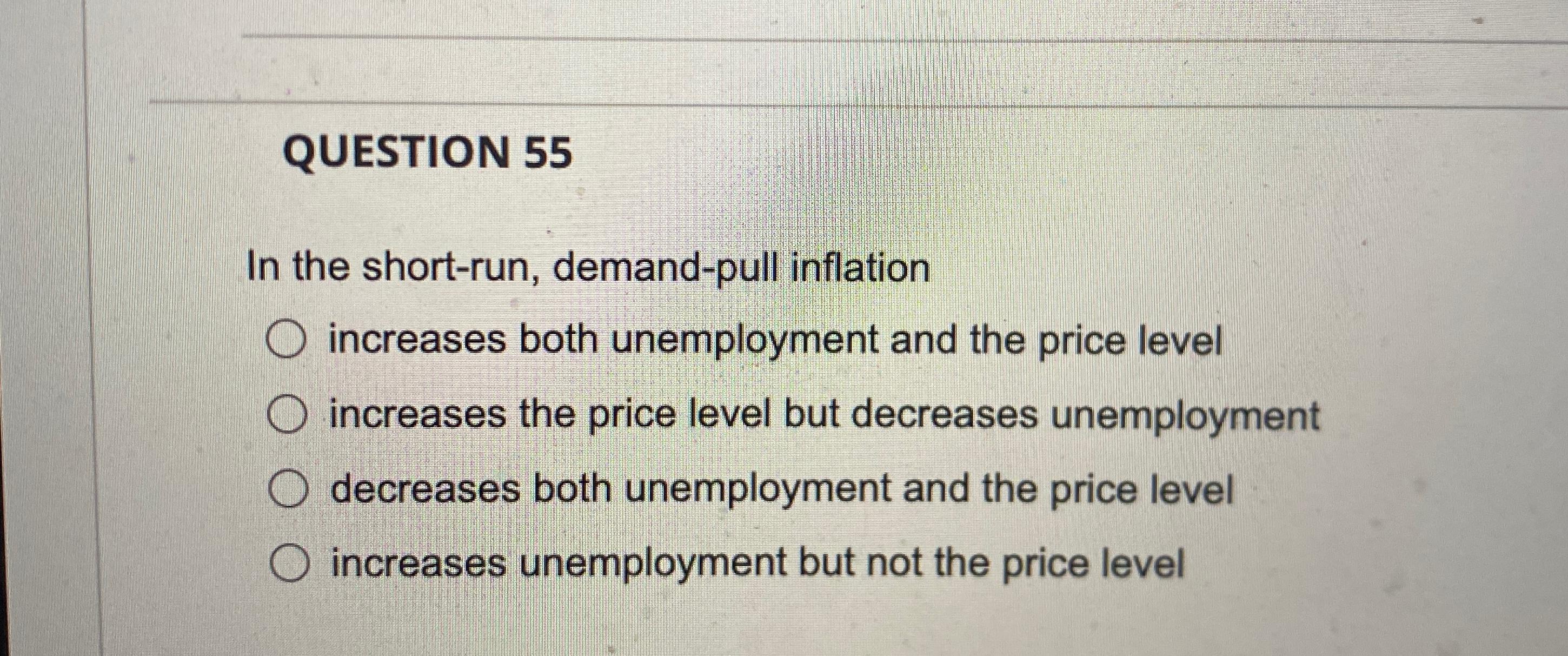 Solved QUESTION 55In the short-run, demand-pull inflation | Chegg.com