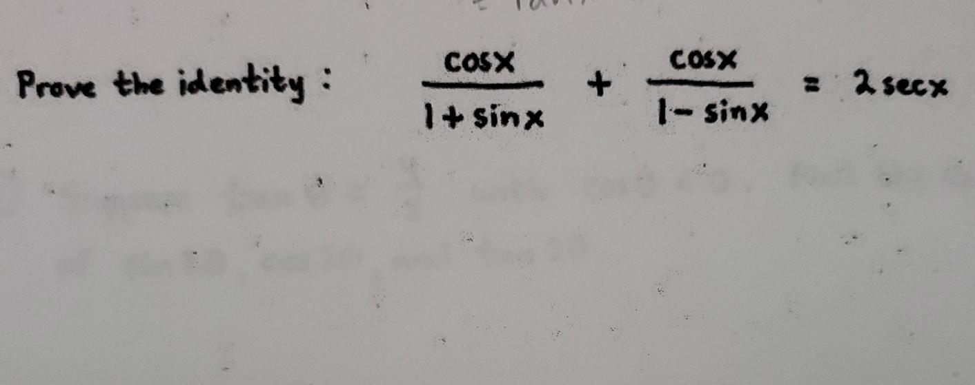 Solved COSX COSX Prove the identity : + • 2 secx + sinx 1- | Chegg.com