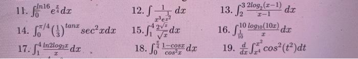 Solved 11. ∫0ln16e4xdx 12. ∫x3ex211dx 13. ∫23x−12log2(x−1)dx | Chegg.com