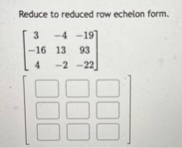 Solved Reduce to reduced row echelon form. | Chegg.com