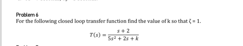 Solved Problem 6For the following closed loop transfer | Chegg.com
