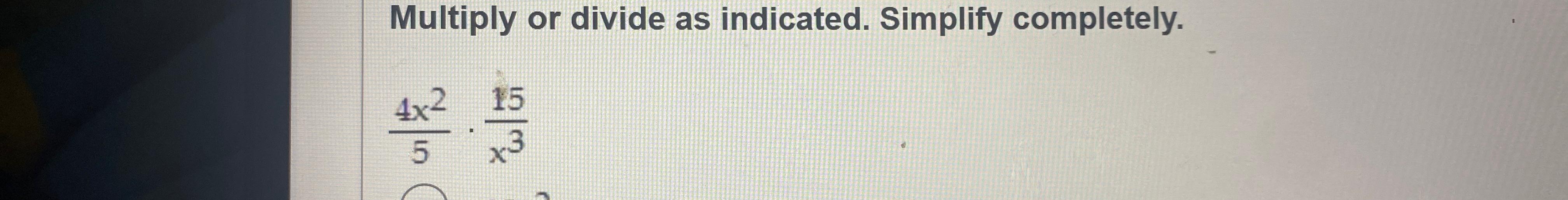 Solved Multiply or divide as indicated. Simplify | Chegg.com