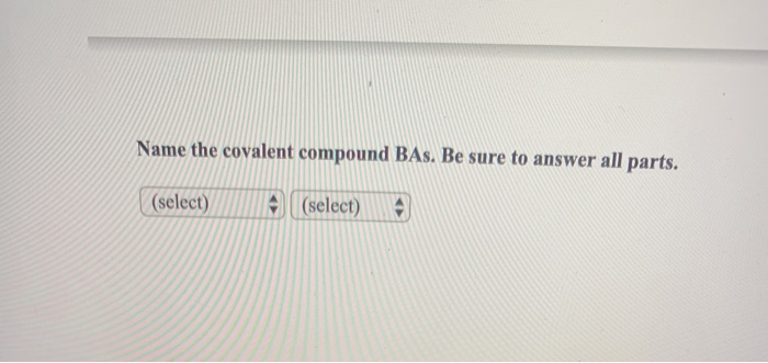 Solved Name the covalent compound BAs. Be sure to answer all | Chegg.com