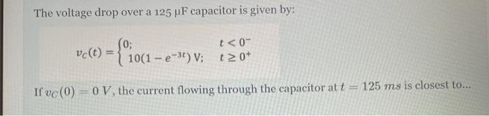 Solved The voltage drop over a 125 uF capacitor is given by: | Chegg.com