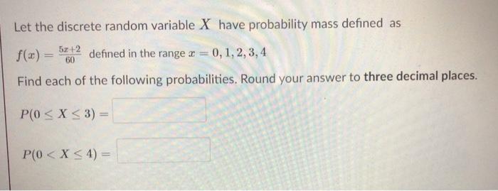 Solved Let the discrete random variable X have probability | Chegg.com