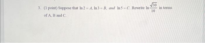 Solved 3. (1 point) Suppose that ln2=A,ln3=B, and ln5=C. | Chegg.com