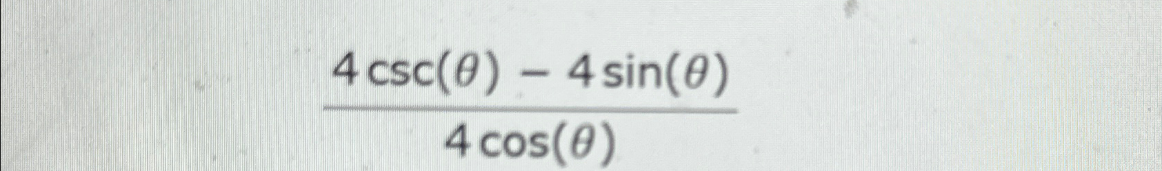 Solved 4csc(θ)-4sin(θ)4cos(θ) | Chegg.com