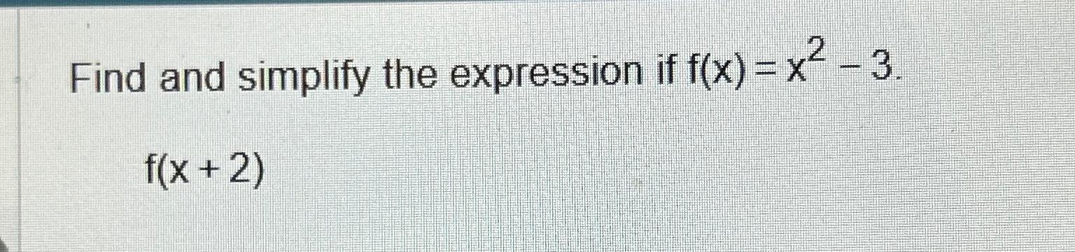 Solved Find and simplify the expression if f(x)=x2-3f(x+2) | Chegg.com